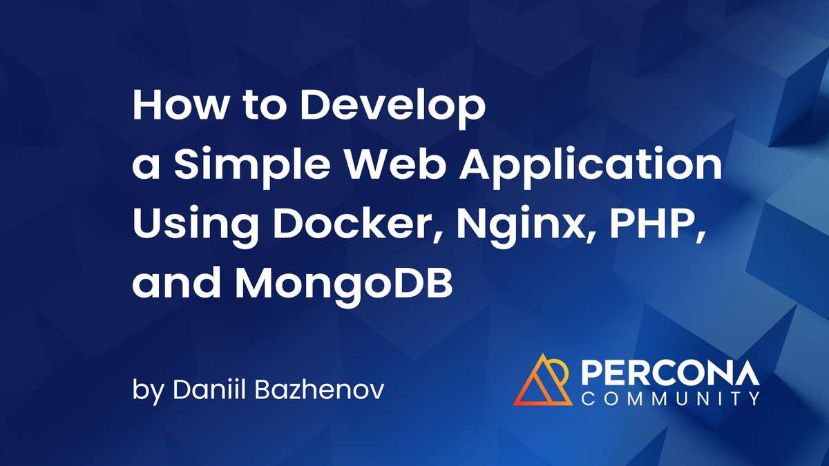 How to Develop a Simple Web Application Using Docker, Nginx, … | Percona Community