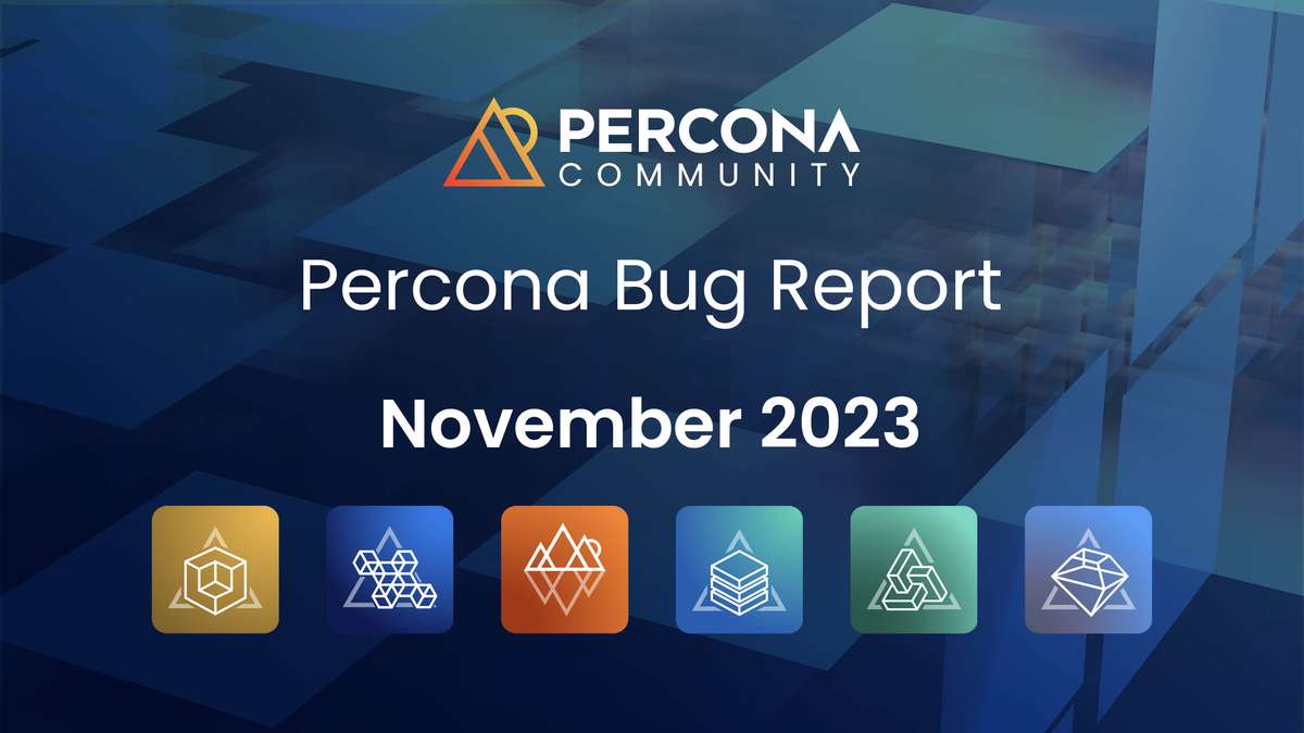 Percona Bug Report: November 2023 | Percona Community