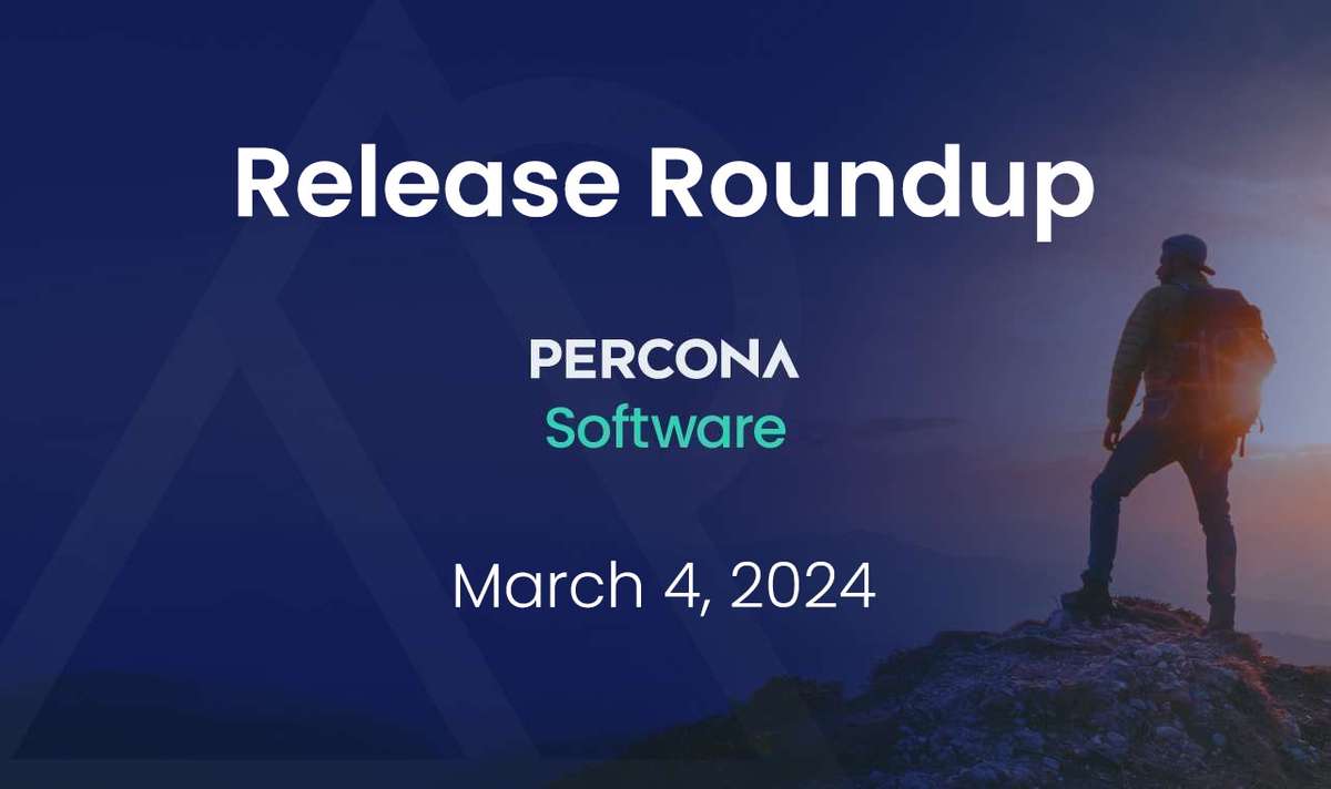 Release Roundup March 4, 2024 | Percona Community