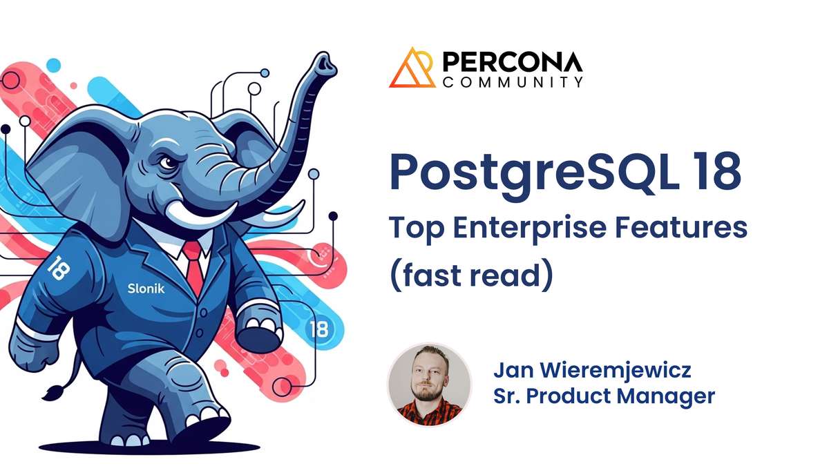 PostgreSQL 18 - Top Enterprise Features (fast read) | Percona Community