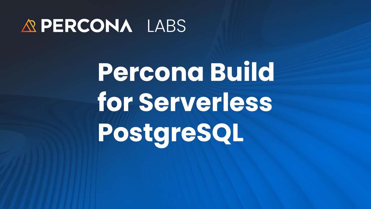 Percona Build for Serverless PostgreSQL | Percona Community